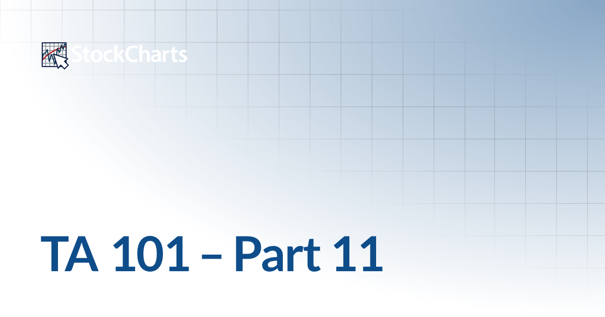 TA 101 – Part 11 | ChartSchool | StockCharts.com