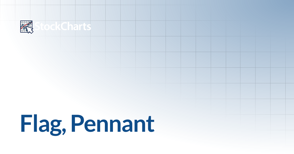 Flag, Pennant | ChartSchool | StockCharts.com